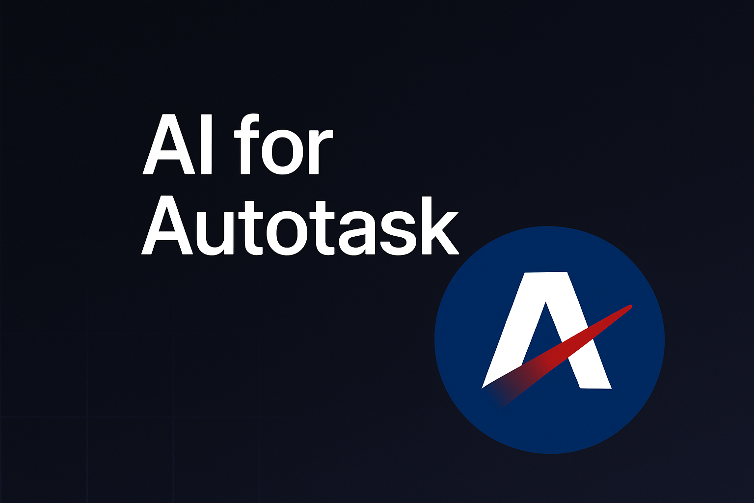 Autotask AI Integration: Smarter MSP Workflows with Neo Agent | Neo Agent Blog